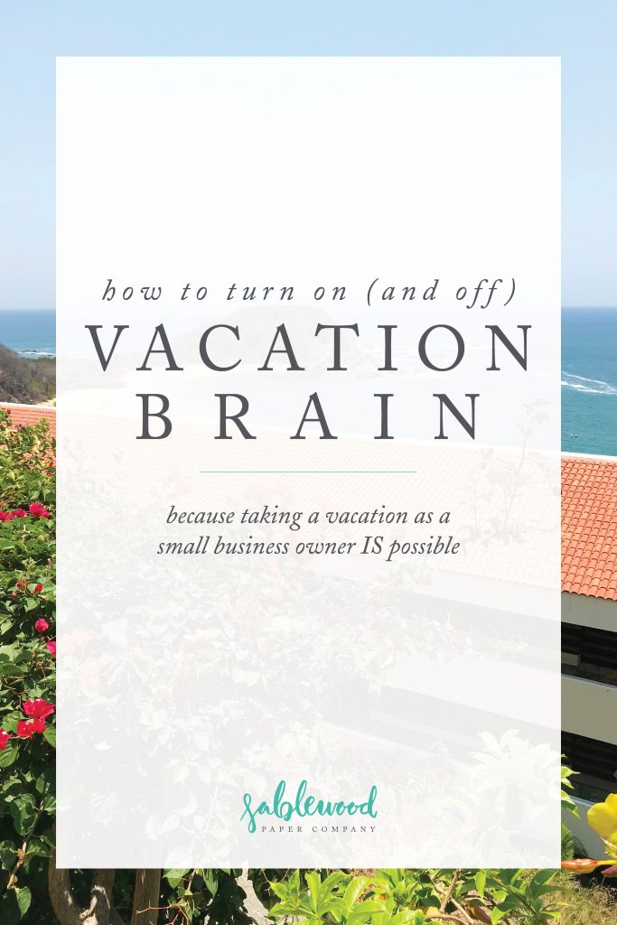 How to Turn On (Or Off) Vacation Brain | sablewoodpaper.com